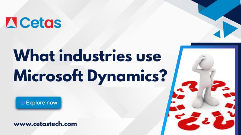 What Industries Use Microsoft Dynamics 365? - Cetas