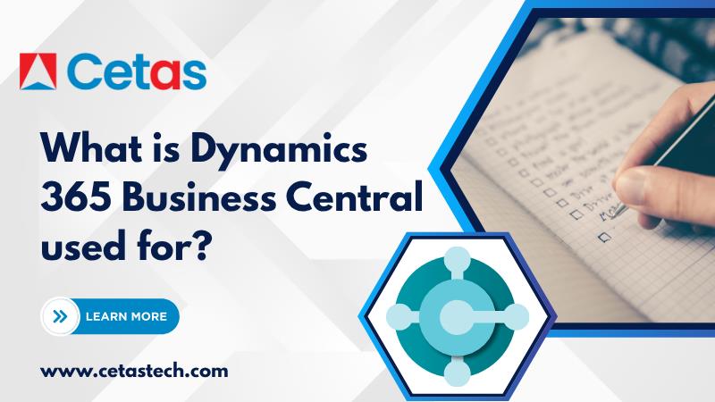 What is Dynamics 365 Business Central used for? - Cetas